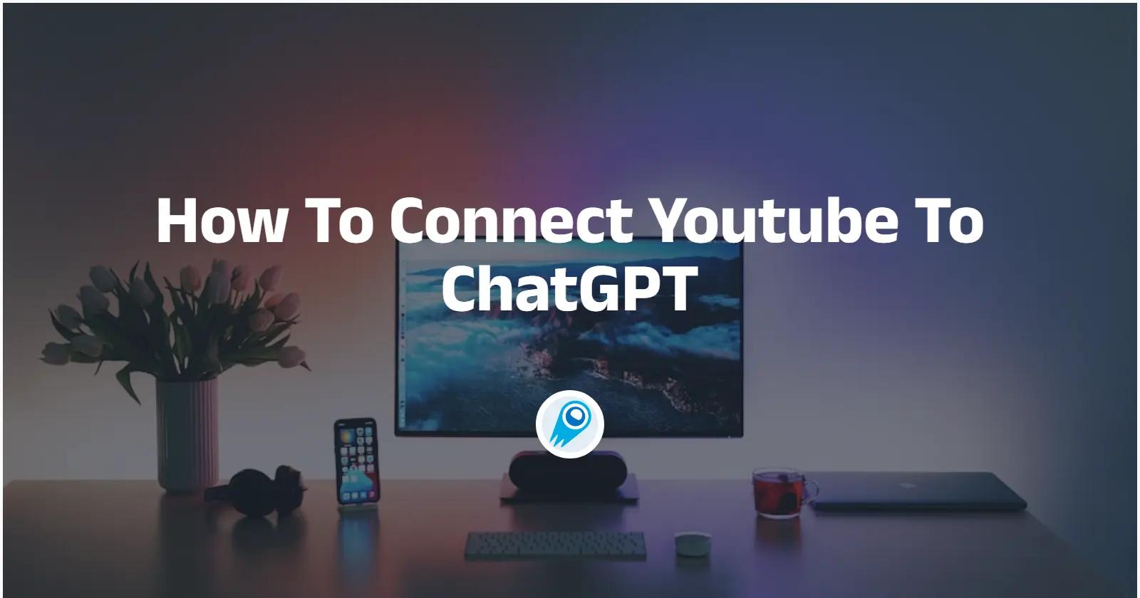 Como conectar o YouTube ao ChatGPT? Tudo o que você precisa saber - CometAPI - Todos os modelos ...