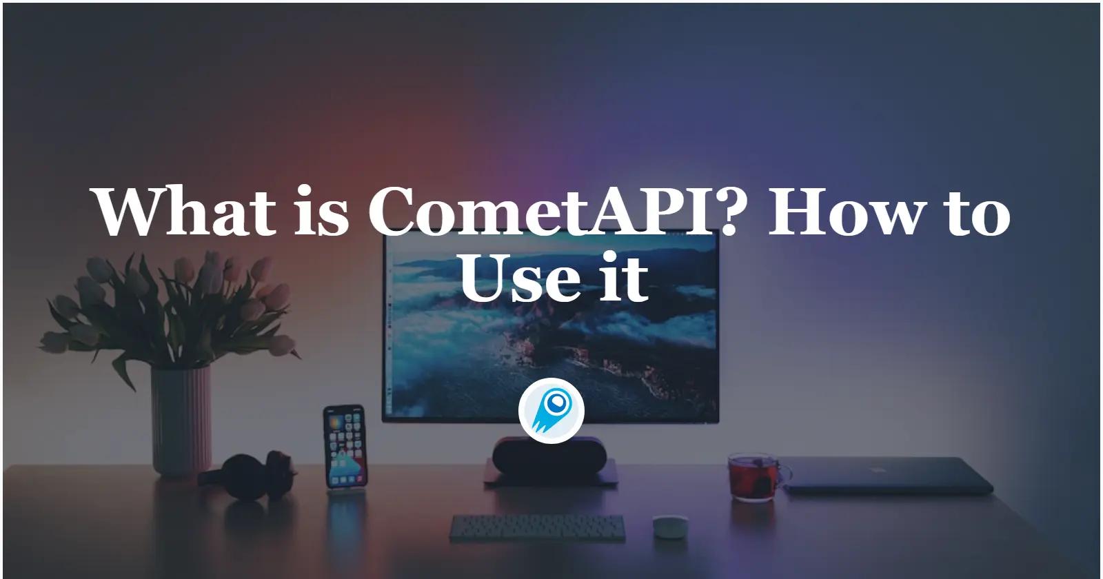 What is CometAPI and How to Use it immediately - CometAPI - All AI Models in One API