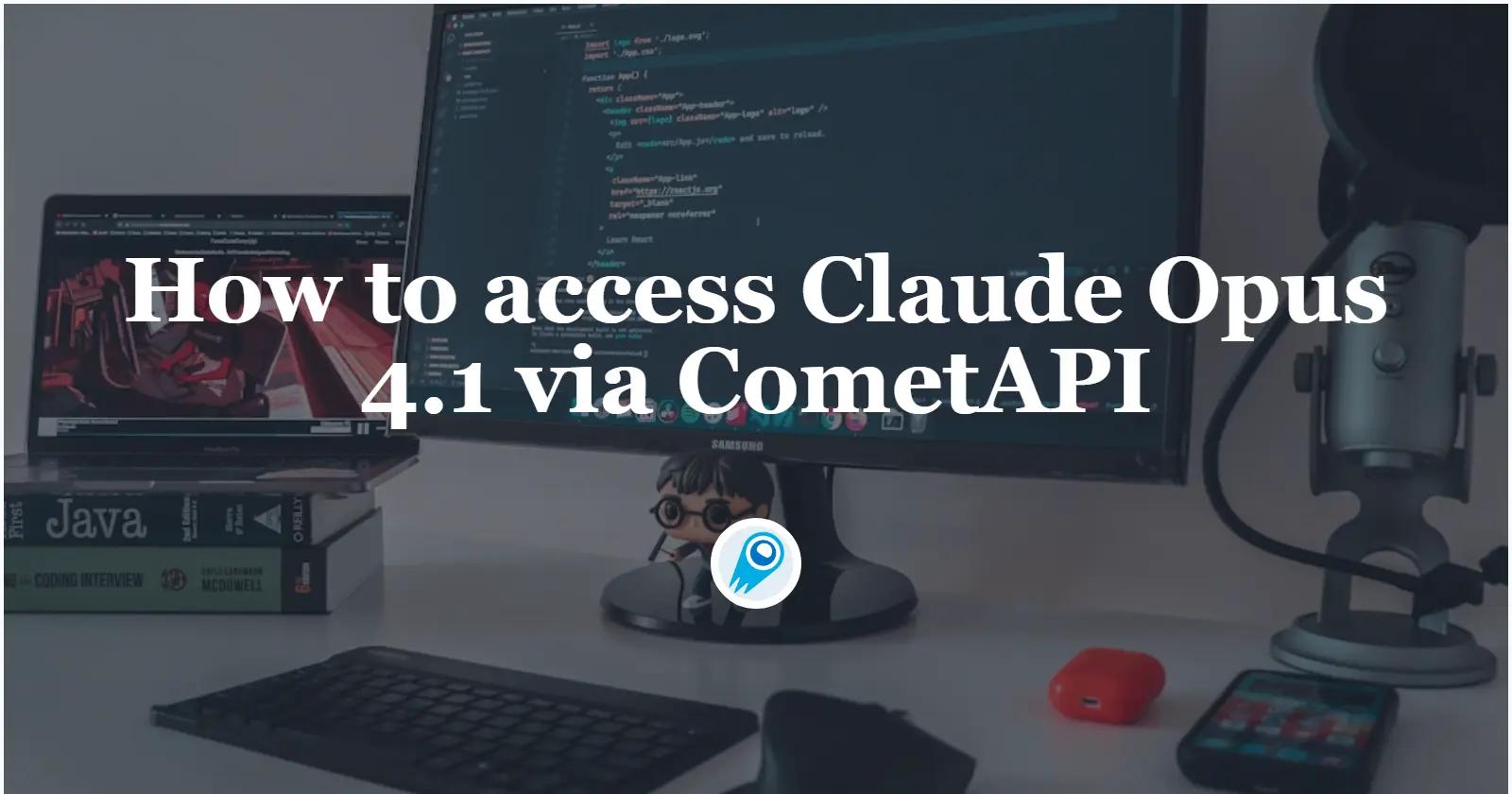 How to access Claude Opus 4.1 via CometAPI — a practical, up-to-date guide - CometAPI - All AI ...