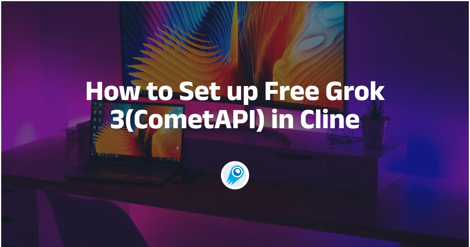 如何在 Cline 中設定免費的 Grok 3（cometapi） Cometapi 一個 Api 中的所有 Ai 模型