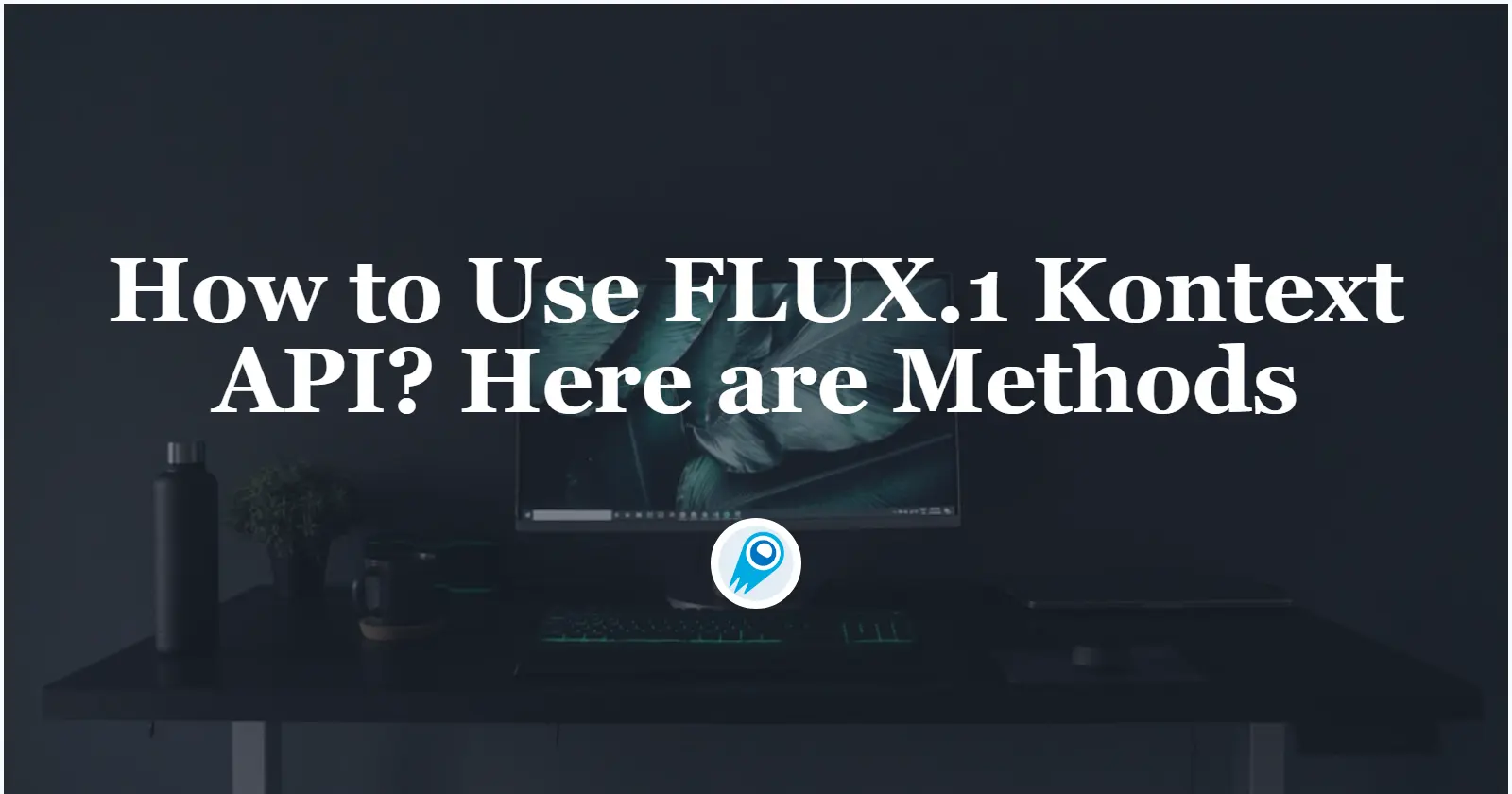How To Use Flux1 Kontext Api Here Are Methods Cometapi All Ai Models In One Api