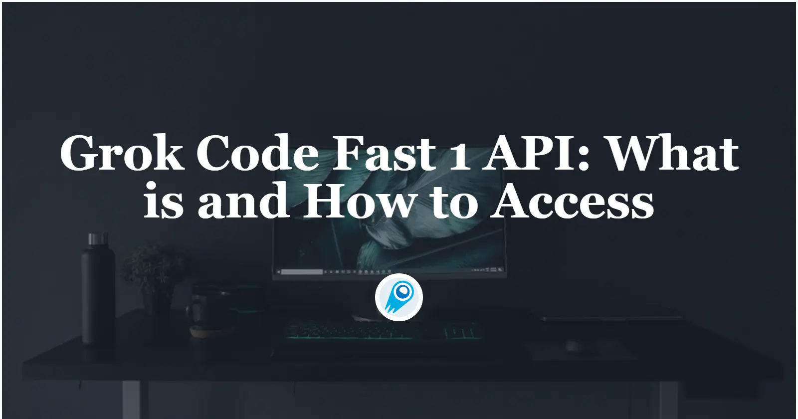 Grok Code Fast 1 API: What is and How to Access - CometAPI - All AI Models in One API