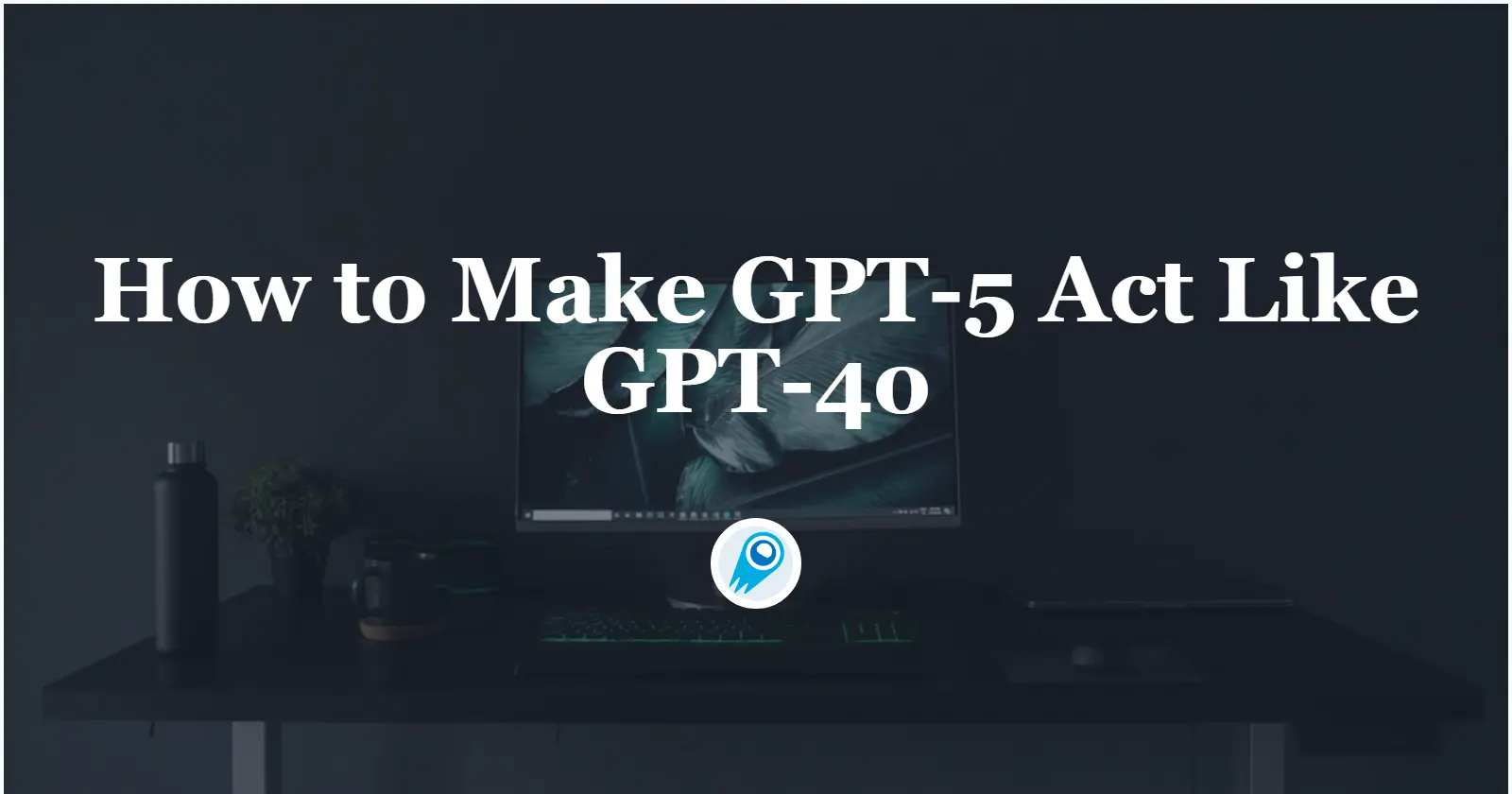 How to Make GPT-5 Act Like GPT-4o - CometAPI - All AI Models in One API