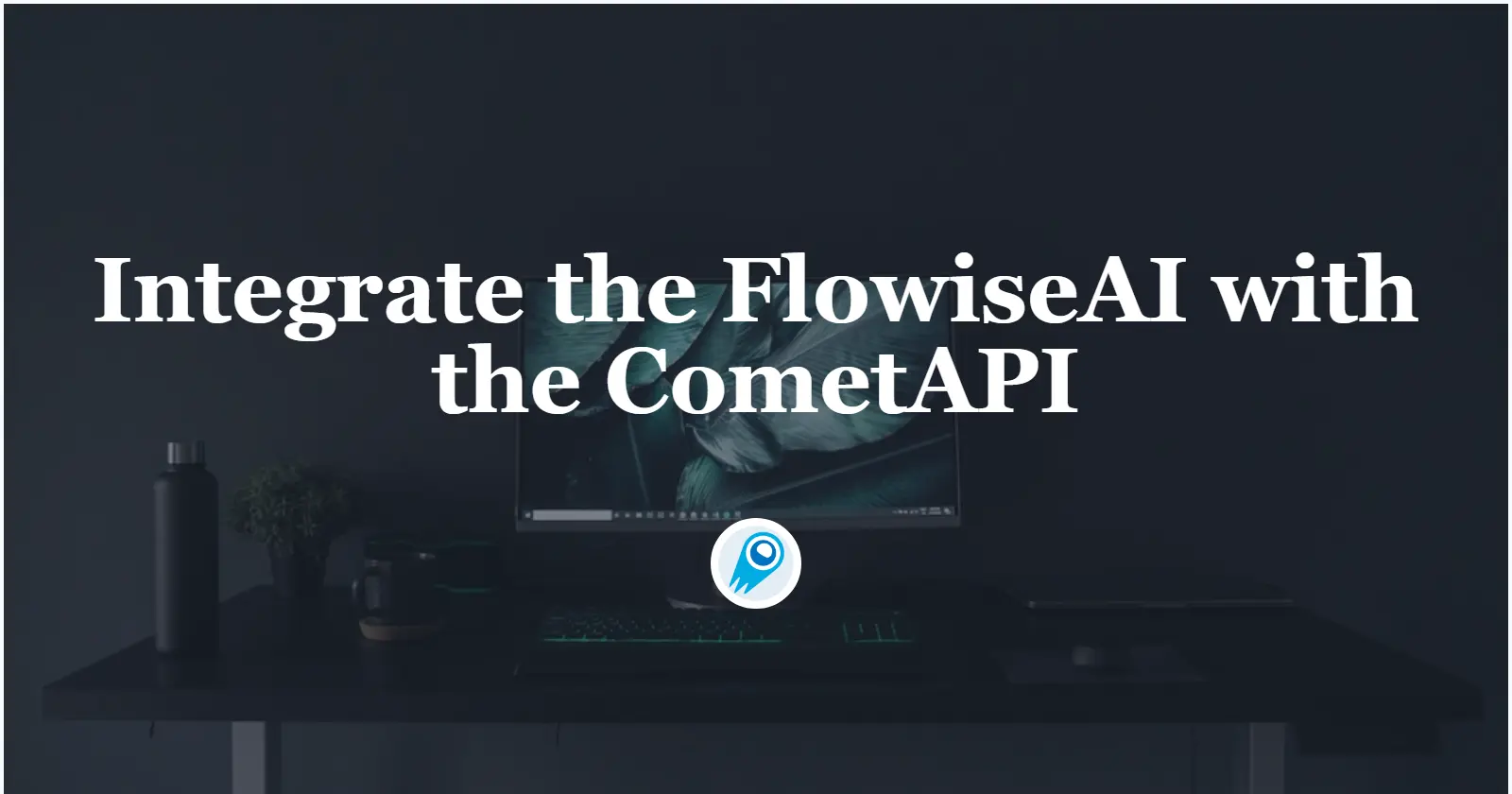 Integrar FlowiseAI con CometAPI: guía paso a paso - CometAPI - Todos los modelos de IA en una API