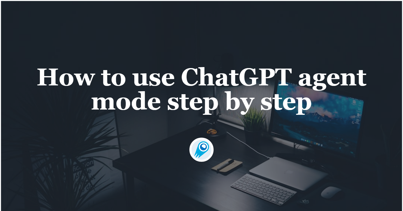 How to use ChatGPT agent mode step by step - CometAPI - All AI Models ...